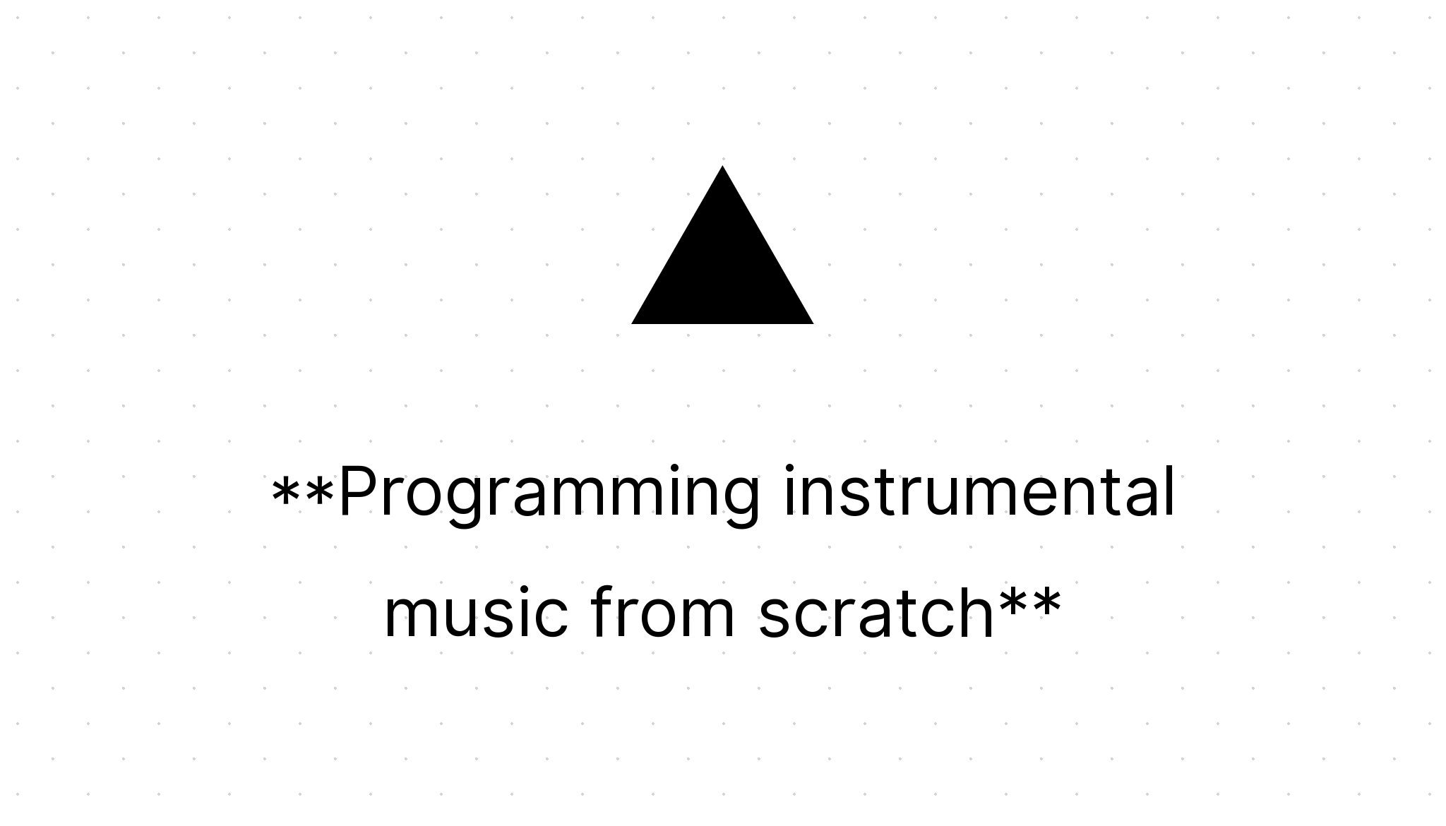 Programming instrumental music from scratch - Vikas Paruchuri